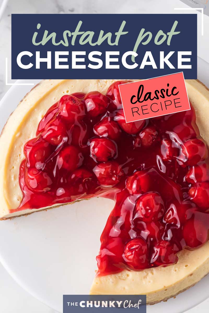 Classic Instant Pot Cheesecake - The Chunky Chef