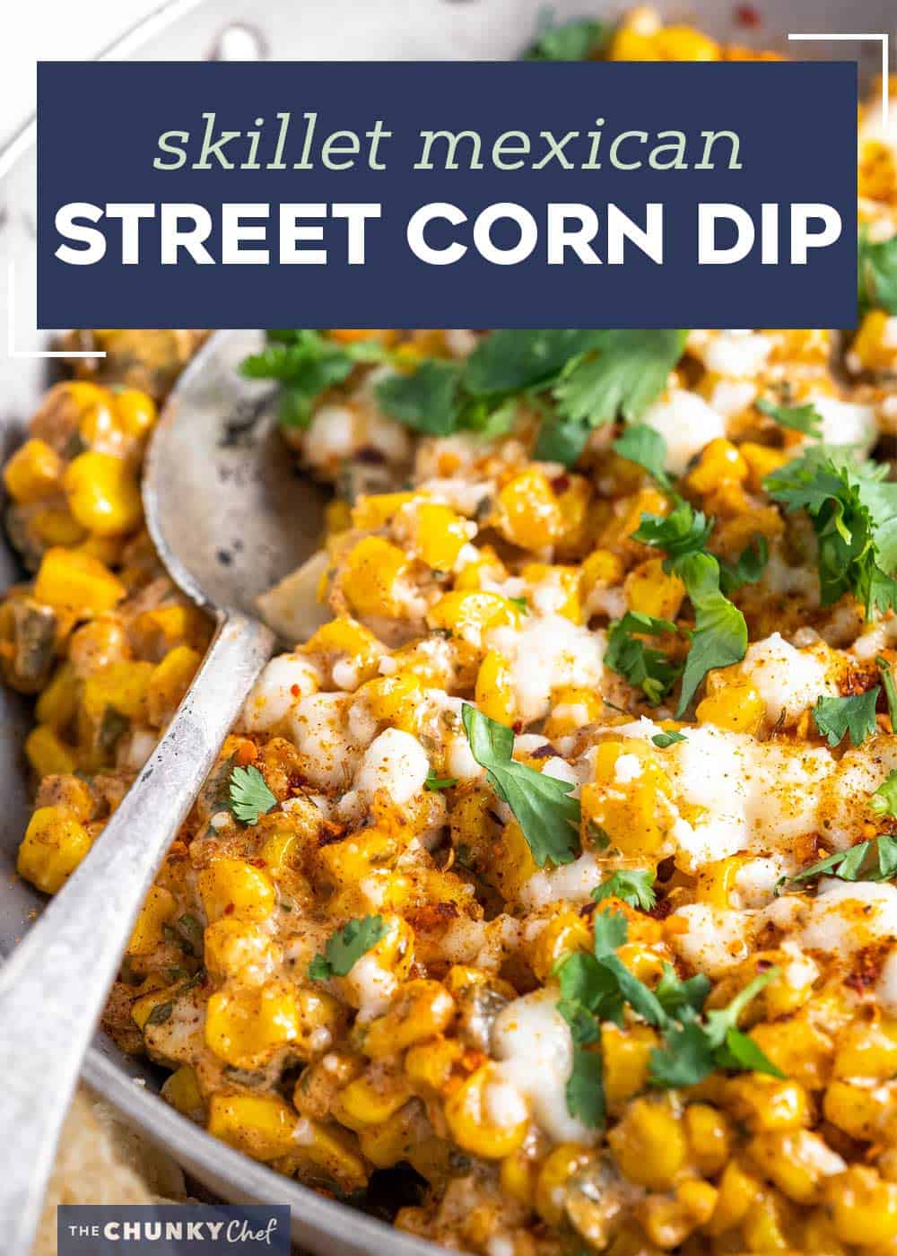 Mexican Street Corn Dip (2 ways!) - The Chunky Chef